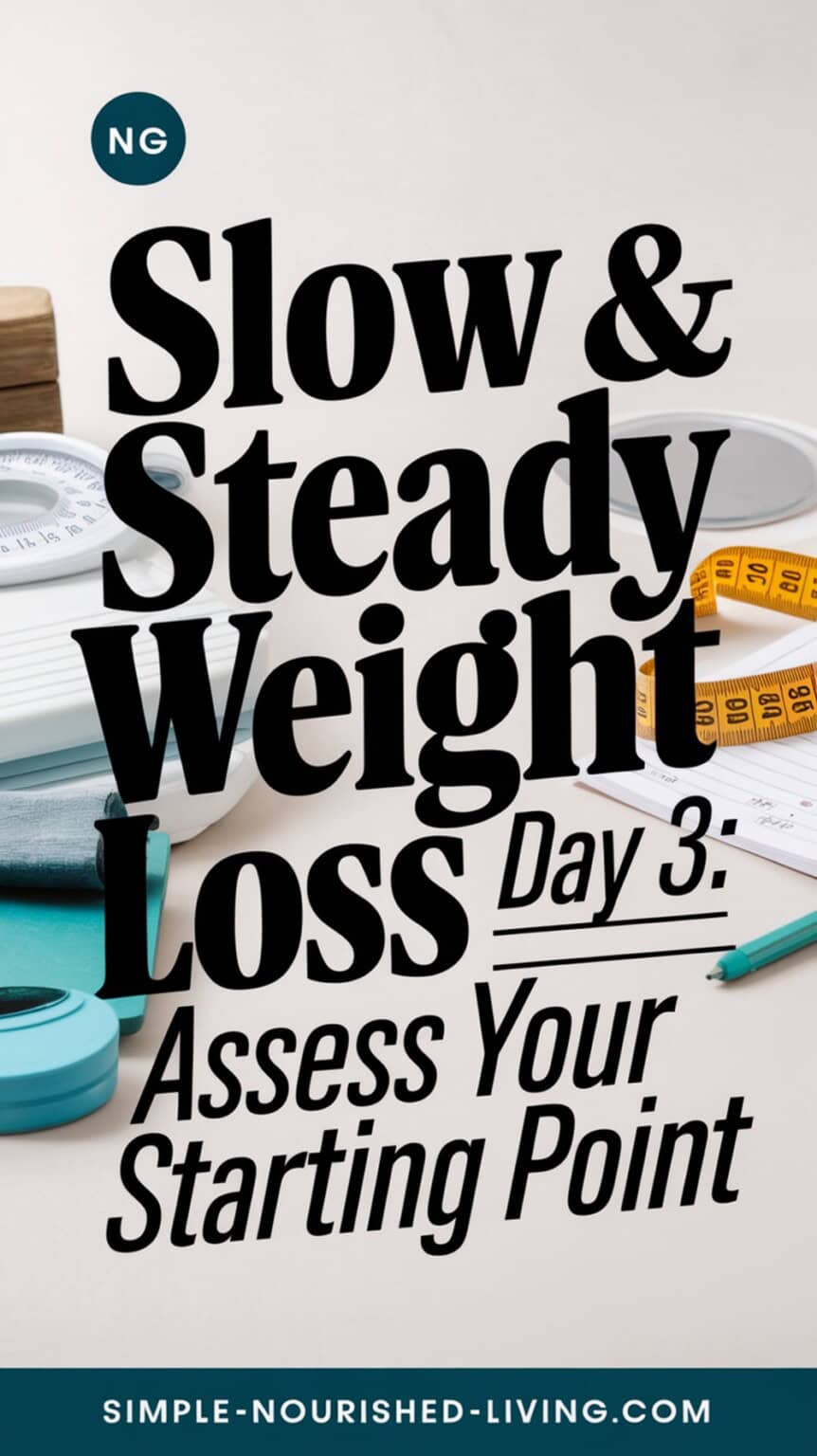 Slow & Steady Weight Loss Day 3: Assess Your Starting Point • Simple ...