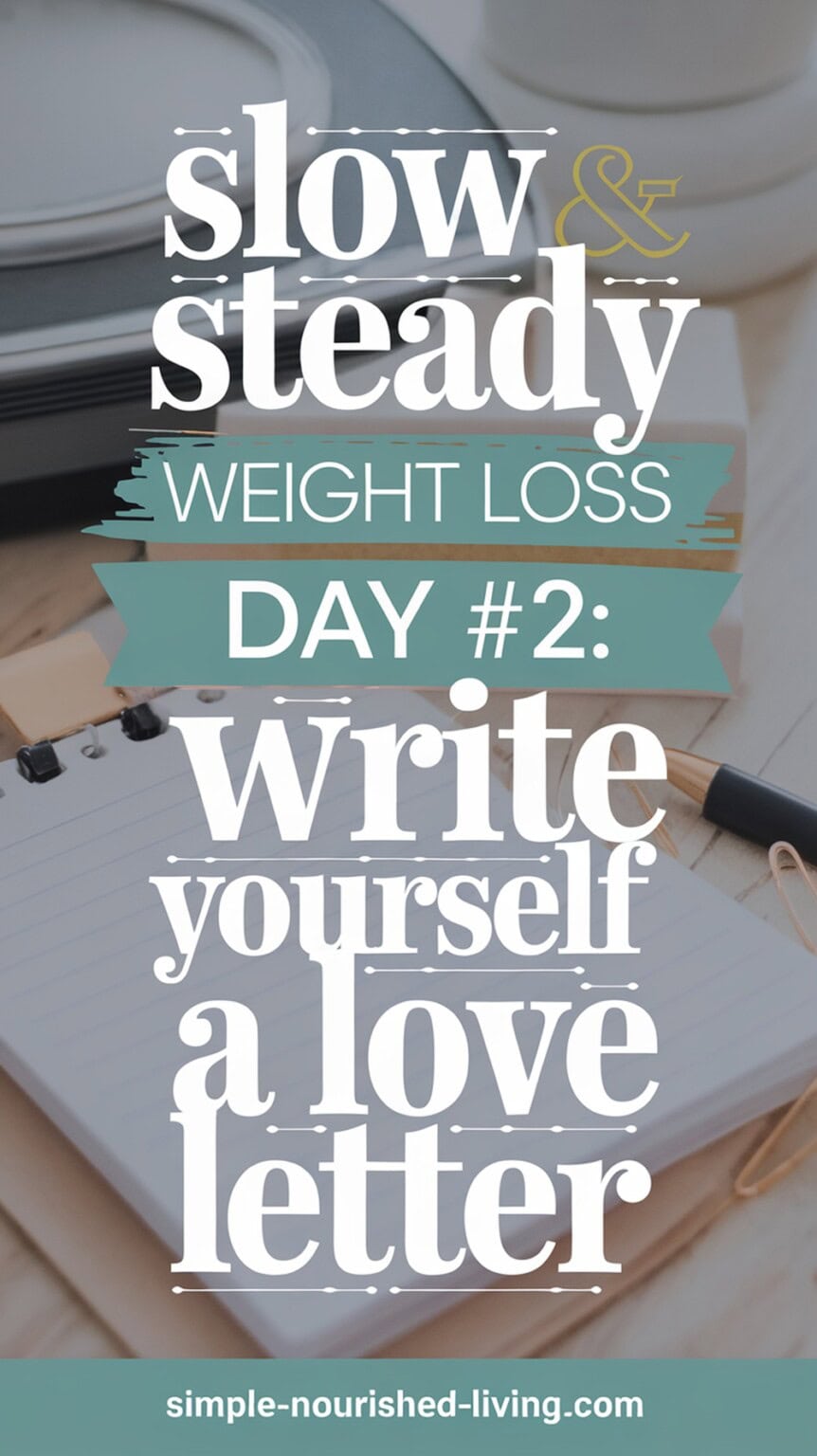 Slow & Steady Weight Loss Day #2: Write Yourself A Love Letter • Simple ...