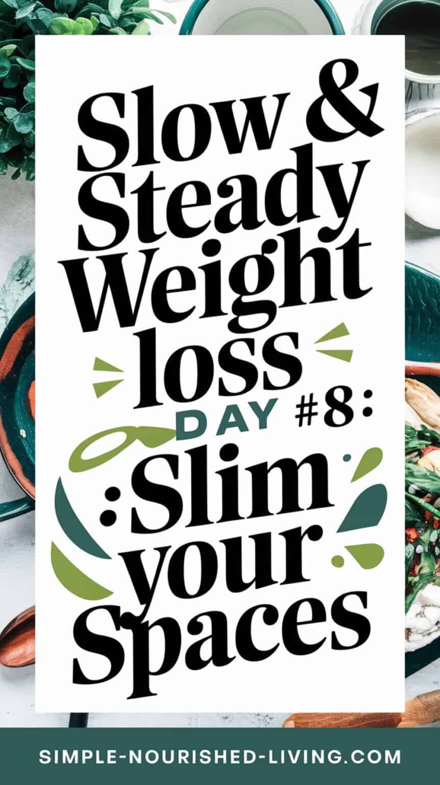 Slow & Steady Weight Loss Day 8: Slim Your Spaces • Simple Nourished Living