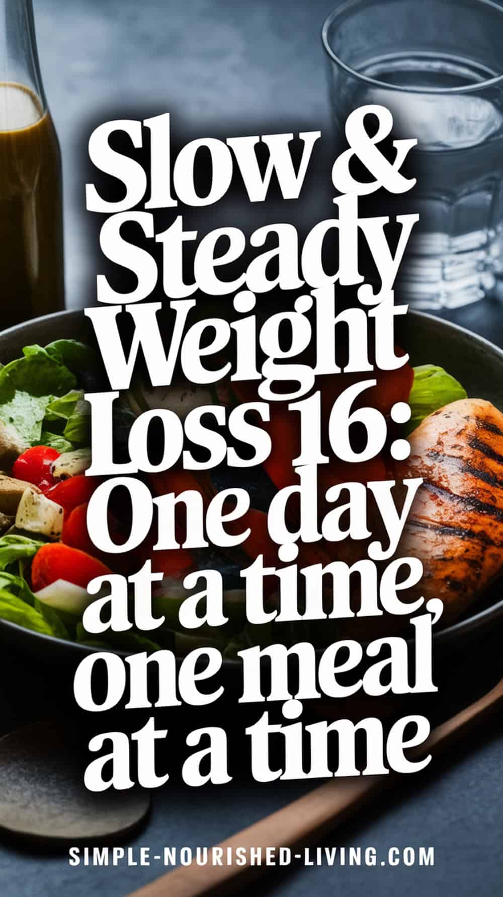 Slow & Steady Weight Loss Day 16: One Day at a Time, One Meal at a Time